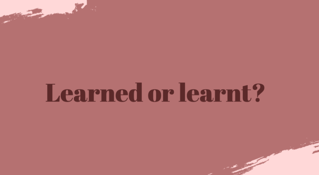 What is the past tense of the verb 'to learn'? Learned or learnt ...
